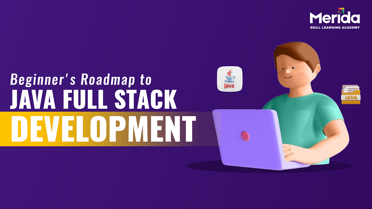 Java Full Stack Developer Roadmap: From Beginner to Expert | by Merida ...