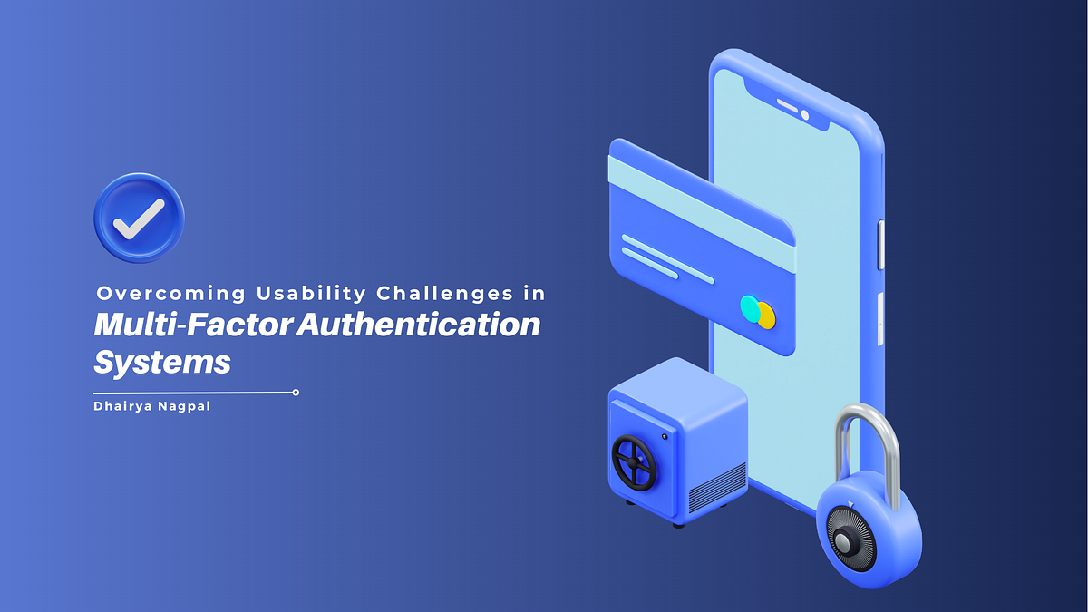 Breaking Down Barriers: Overcoming Usability Challenges in Multi-Factor ...