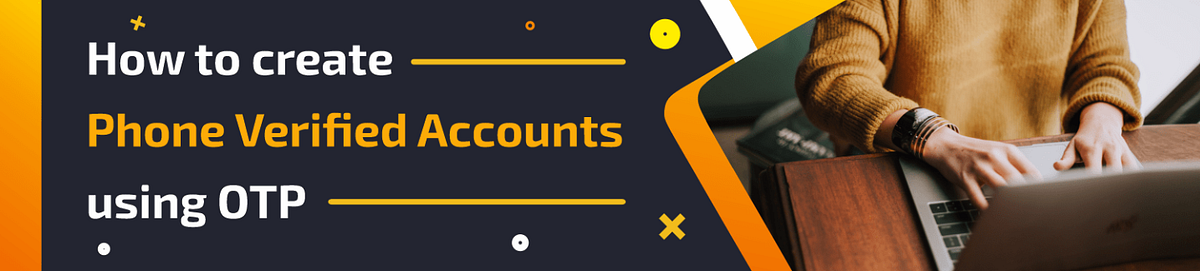 HOW TO CREATE PHONE VERIFIED ACCOUNTS USING OTP? | by J.B. | Medium