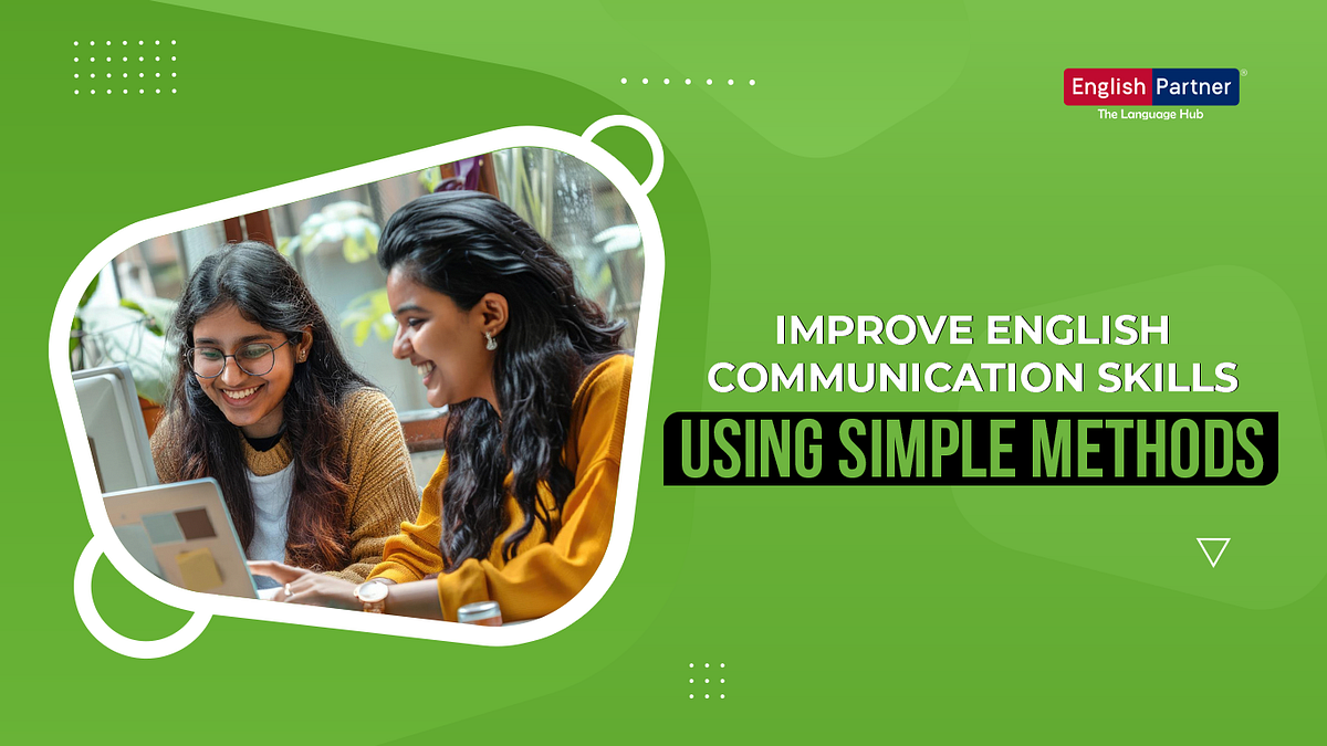 Improve English Communication Skills Using Simple Methods | by ...