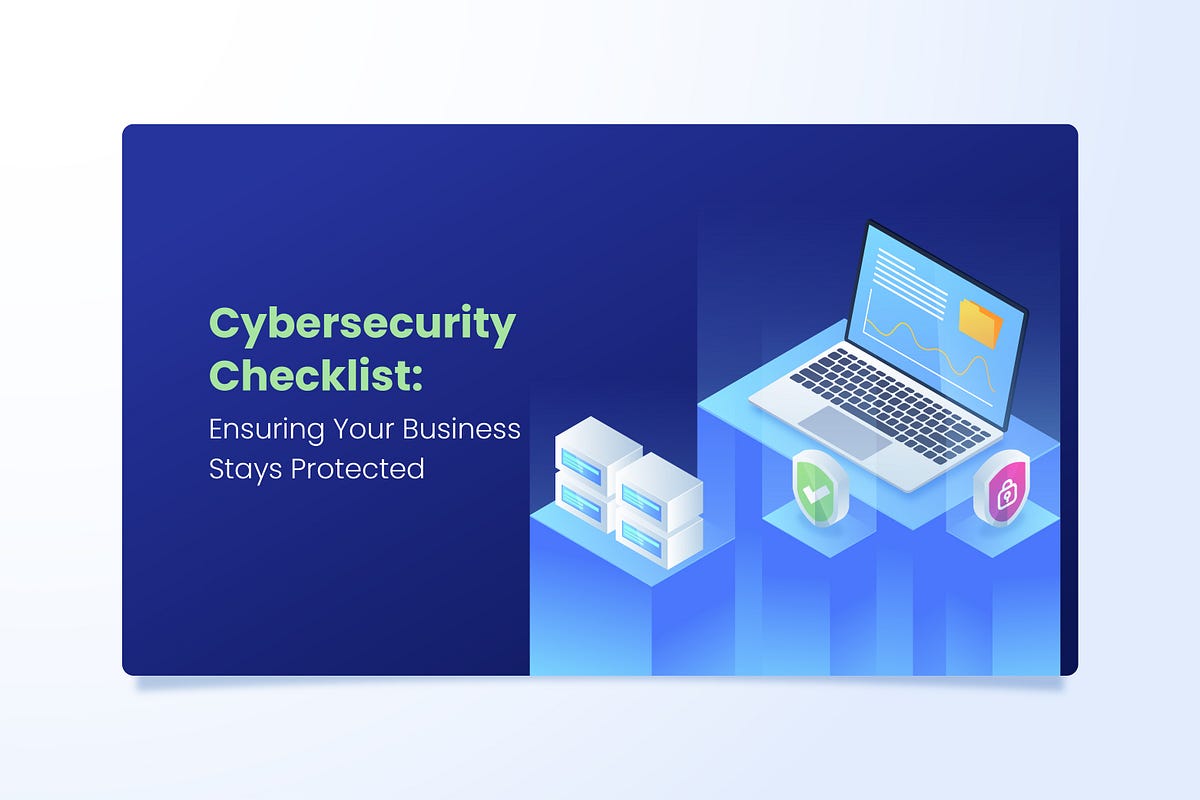 Cybersecurity Checklist: Ensuring Your Business Stays Protected | by ...