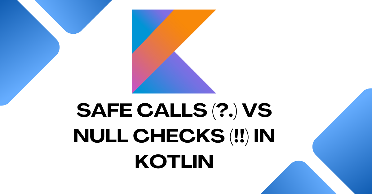 Kotlin Null Safety Explained: Safe Calls (?.) vs Not-Null Assertion (!!) | by Kishore Tanwar ...