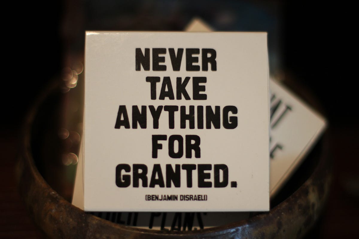 Taking Things For Granted. Why are we taking things for granted in ...
