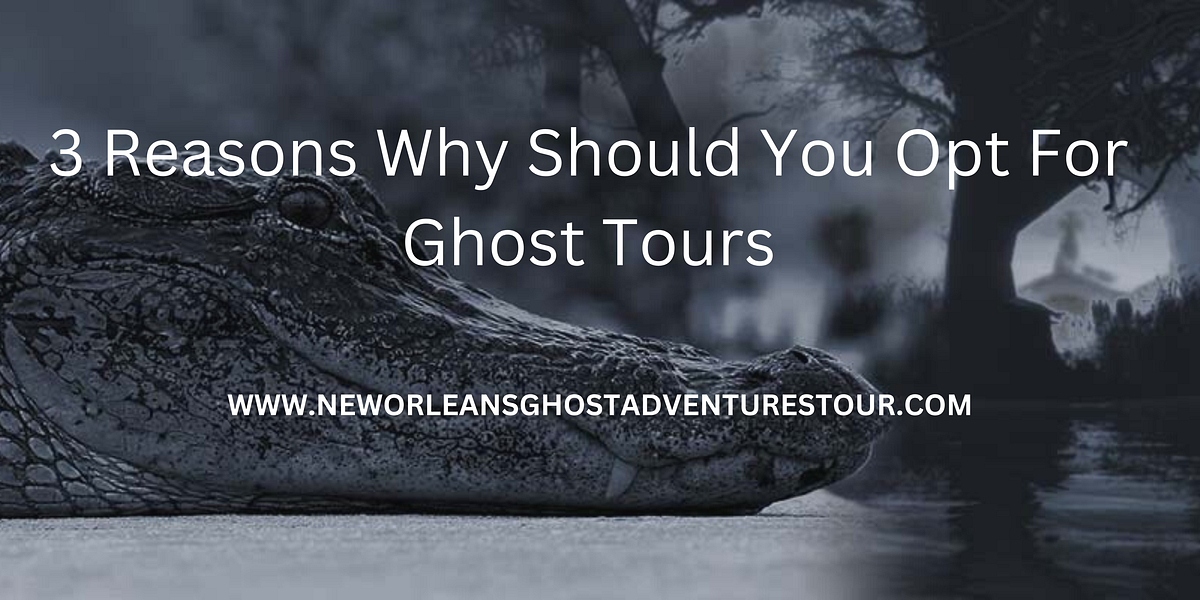 3 Reasons Why Should You Opt For Ghost Tours | by ...
