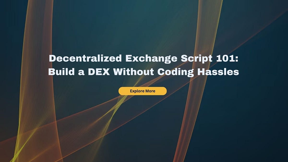 Decentralized Exchange Script 101: Build a DEX Without Coding Hassles | by Johnmathewy | Feb ...