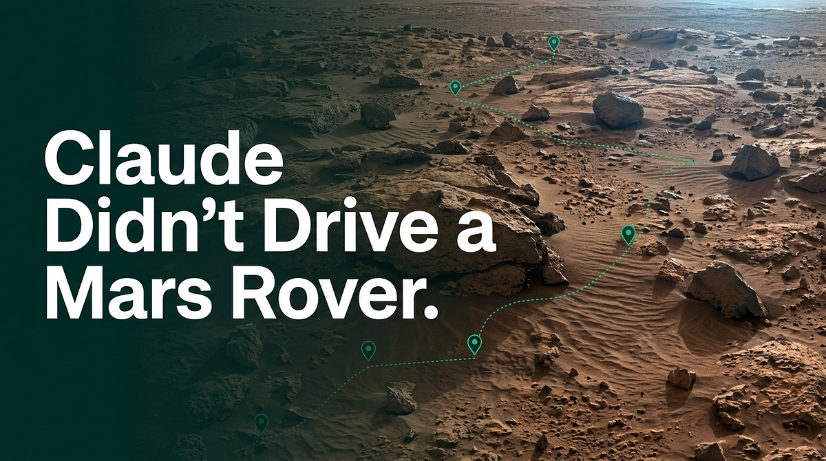 Claude Didn’t Drive a Mars Rover. The Truth Is Better. | by Jan Horecny ...