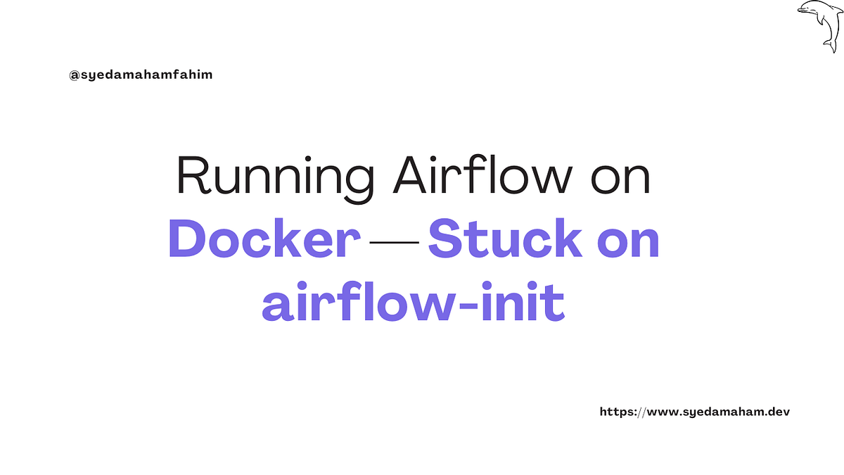 Running Airflow on Docker — Stuck on airflow-init | by Syeda Maham Fahim | Medium