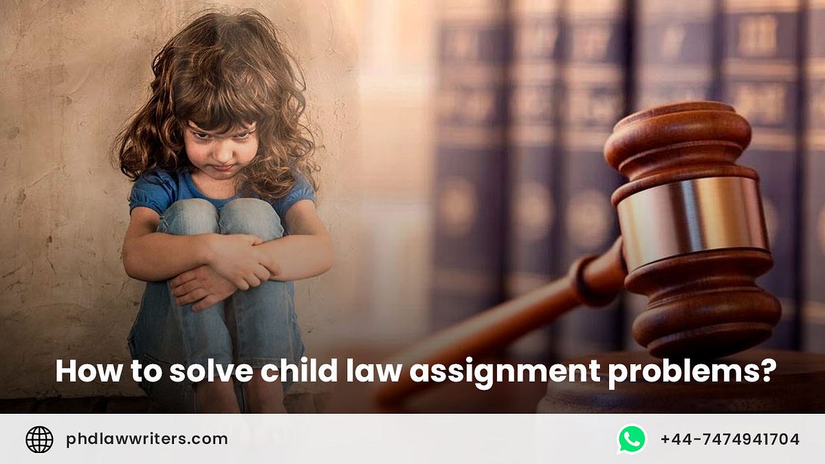How to solve child law assignment problems? | by O'connor PhD Law ...