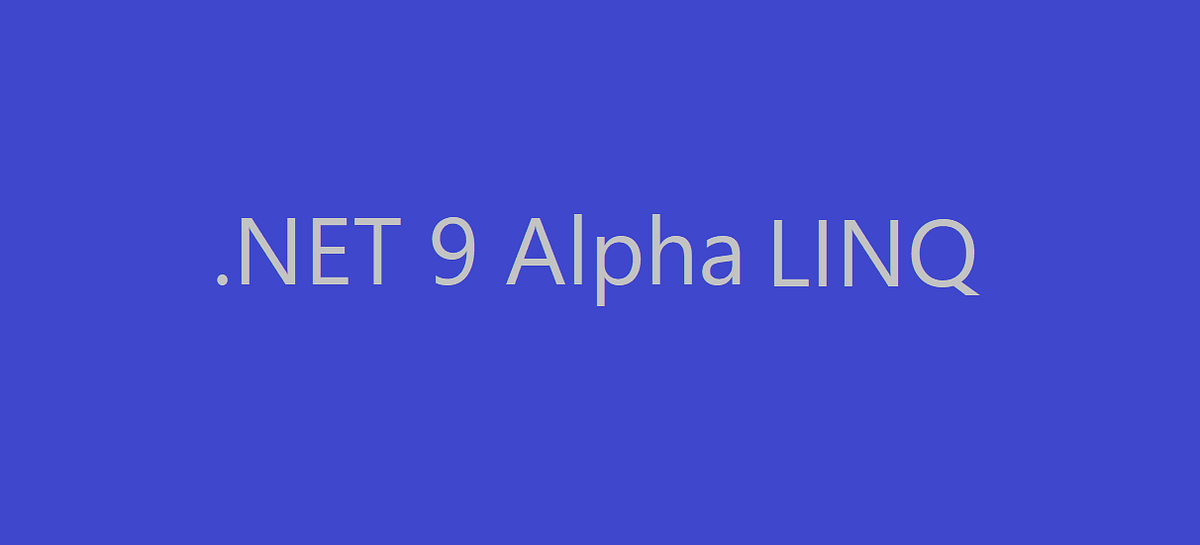 Explore .NET 9 Alpha LINQ CountBy & AggregateBy | CodeNx