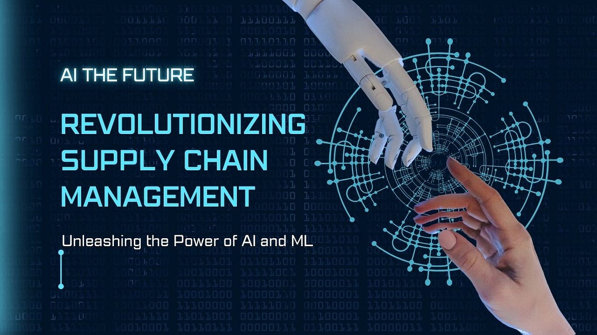 Revolutionizing Supply Chain Management: Unleashing the Power of AI and ML | by Puja Mavadhiya ...