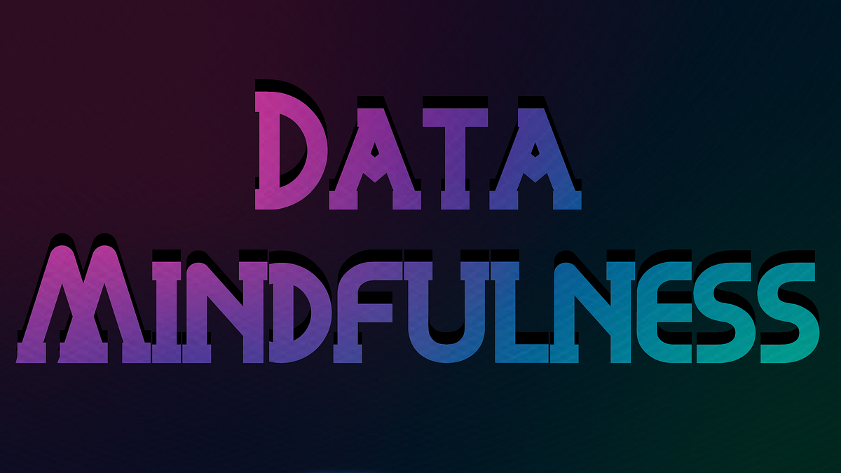 Data Mindfulness — Who? What? Why? | by Sam McLaren | Digital Dorset ...