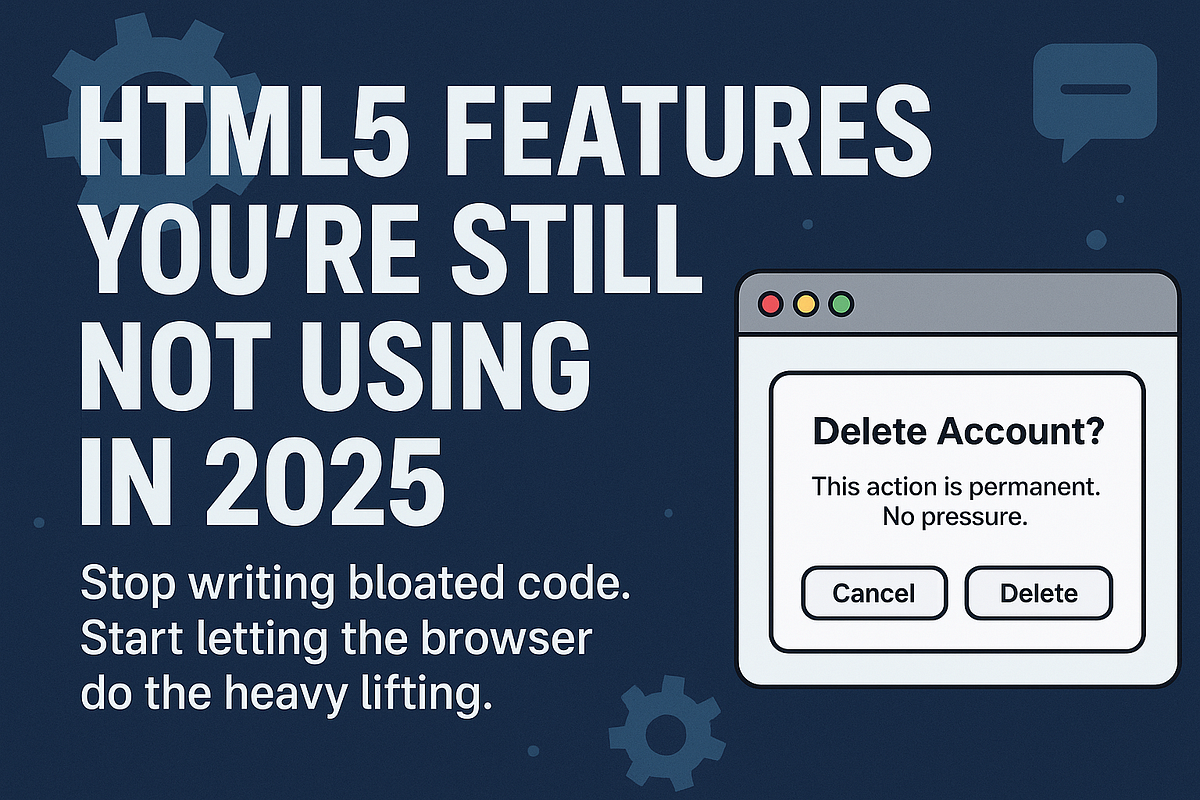 HTML5 Features You’re Still Not Using in 2025 | by Julia S | Stackademic