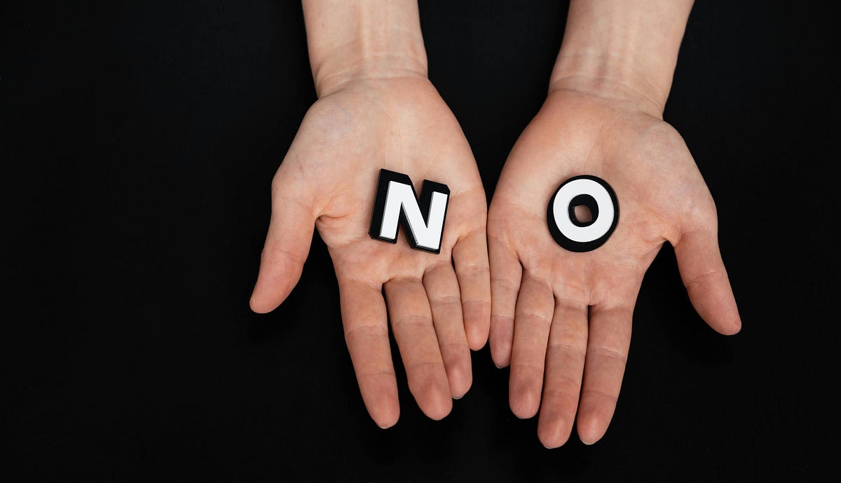 The Power of Saying “No”. We often think “no” is a bad word. It… | by ...