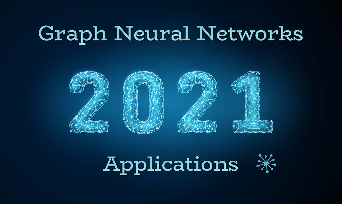 Top Applications of Graph Neural Networks 2021 | by Sergei Ivanov ...