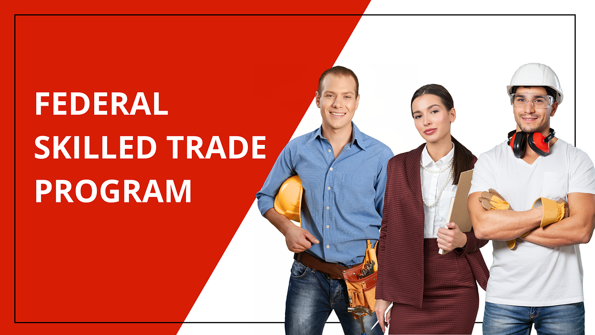 Federal Skilled Trade Program (FSTP) | by kevin | Medium