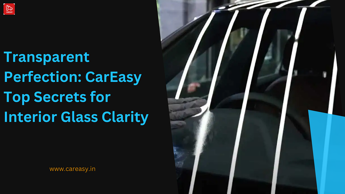 Transparent Perfection: CarEasy Top Secrets for Interior Glass Clarity ...