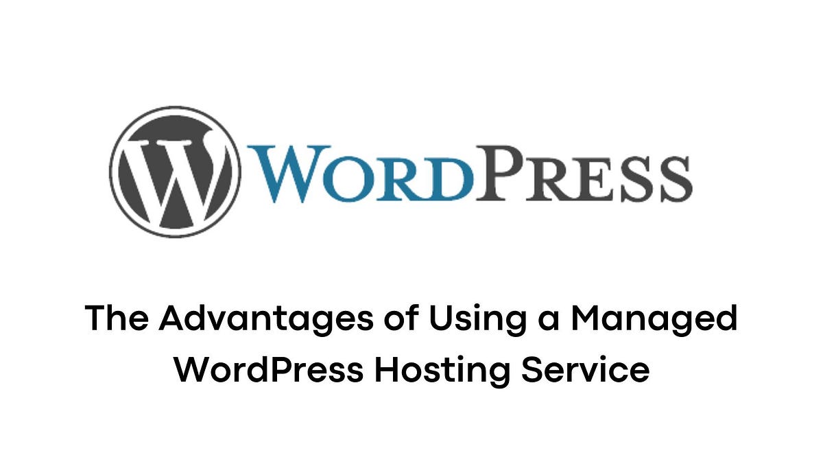 The Advantages of Using a Managed WordPress Hosting Service - Sylvie Brylee - Medium