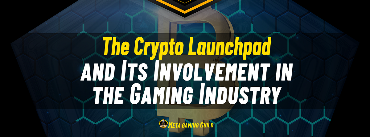 The Crypto Launchpad & Its Involvement in the Gaming Industry | by ...