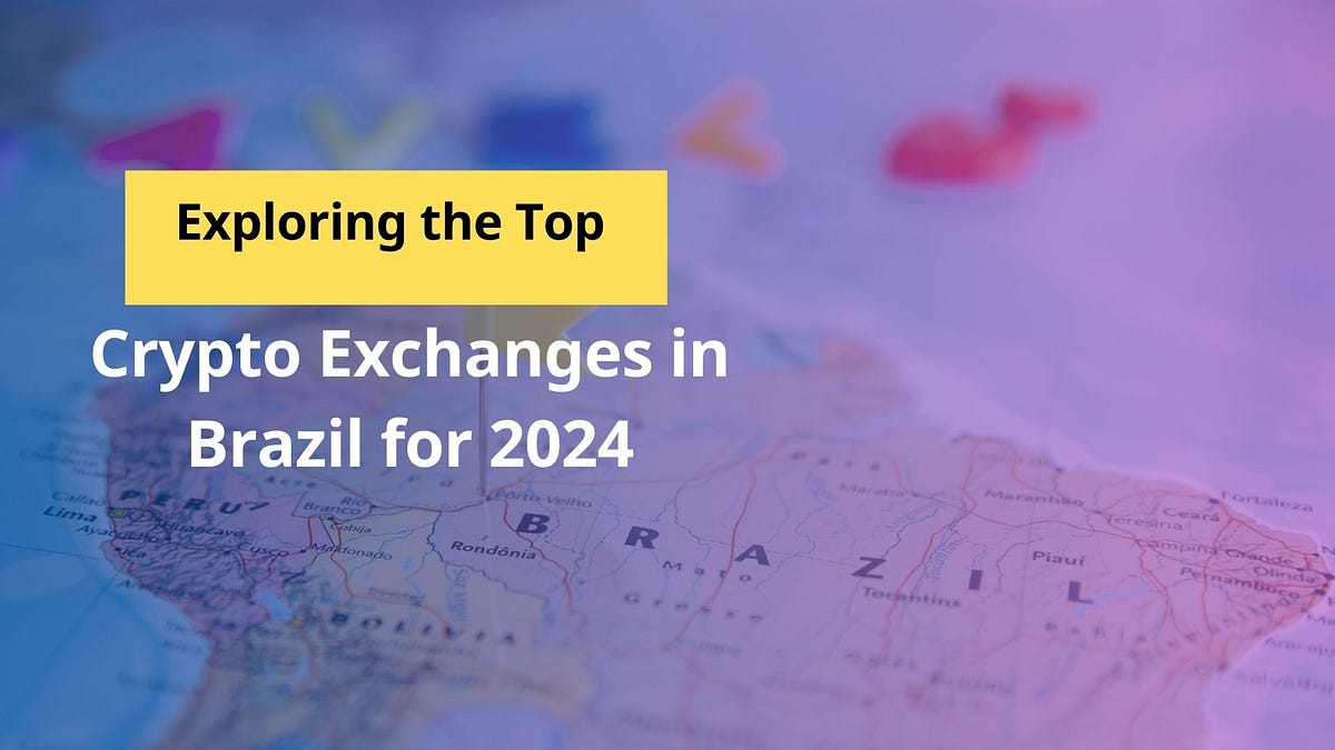Exploring the Top Crypto Exchanges in Brazil for 2024 | by Salvador ...
