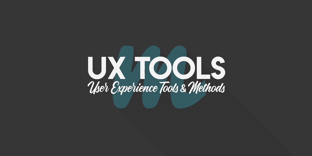 UX — User Experience Tools. A brief introduction to User Experience ...