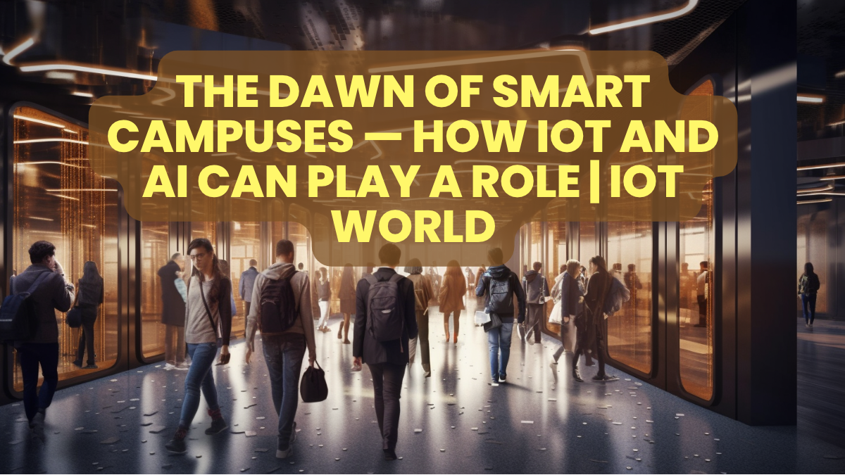 The Dawn of Smart Campuses — How IoT and AI Can Play a Role | by Mazlan ...