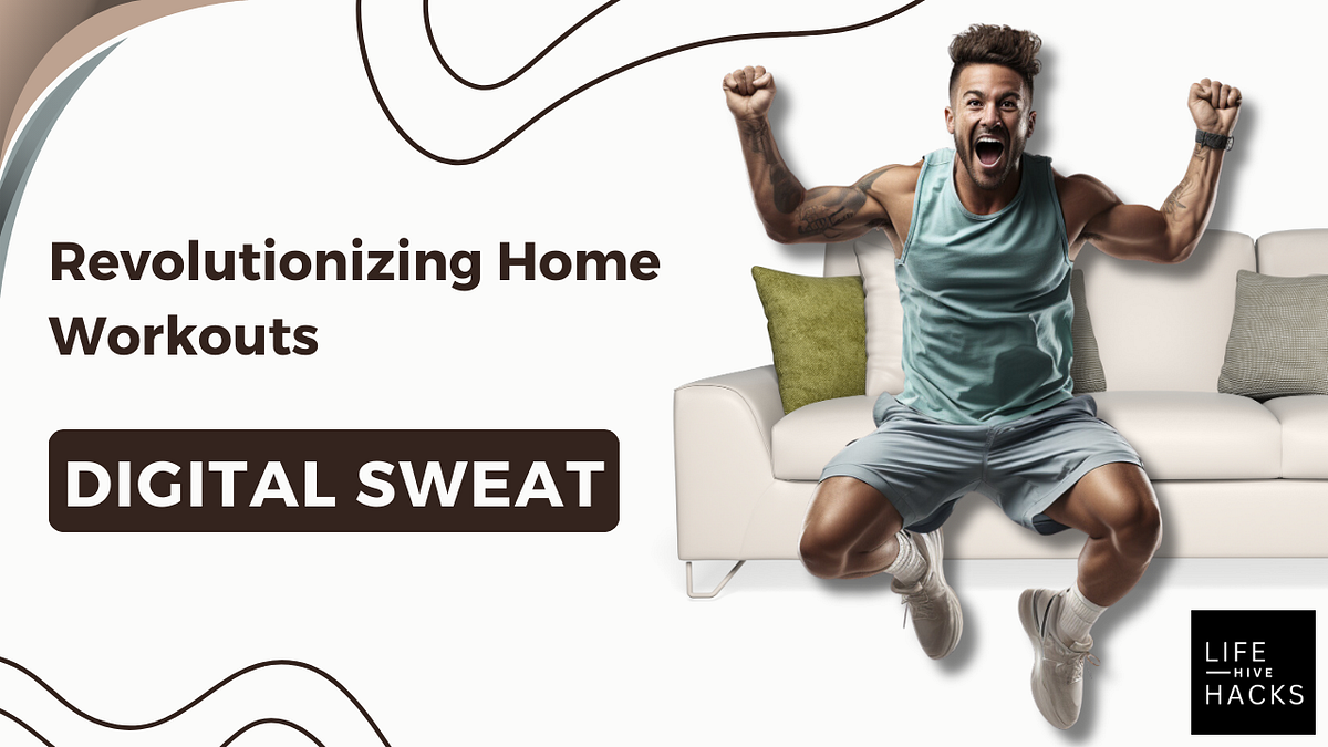 Digital Sweat: Revolutionizing Home Workouts | by Emmanuel Morales | Life Hacks Hive