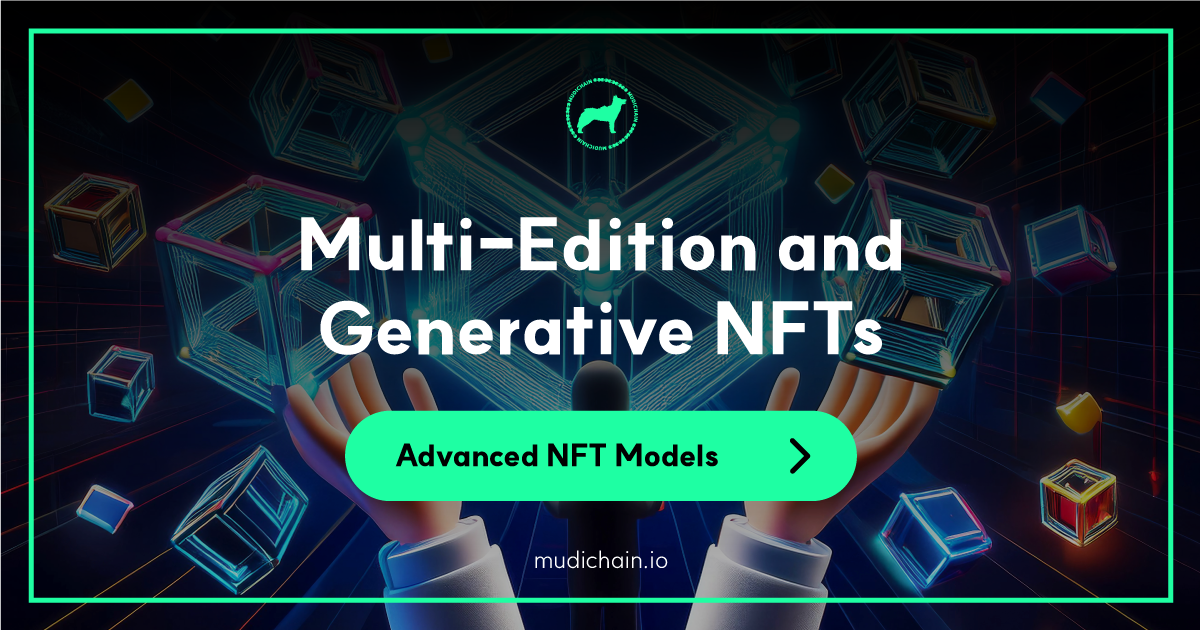 Advanced NFT Models: Multi-Edition and Generative NFTs - Mudichain - Medium
