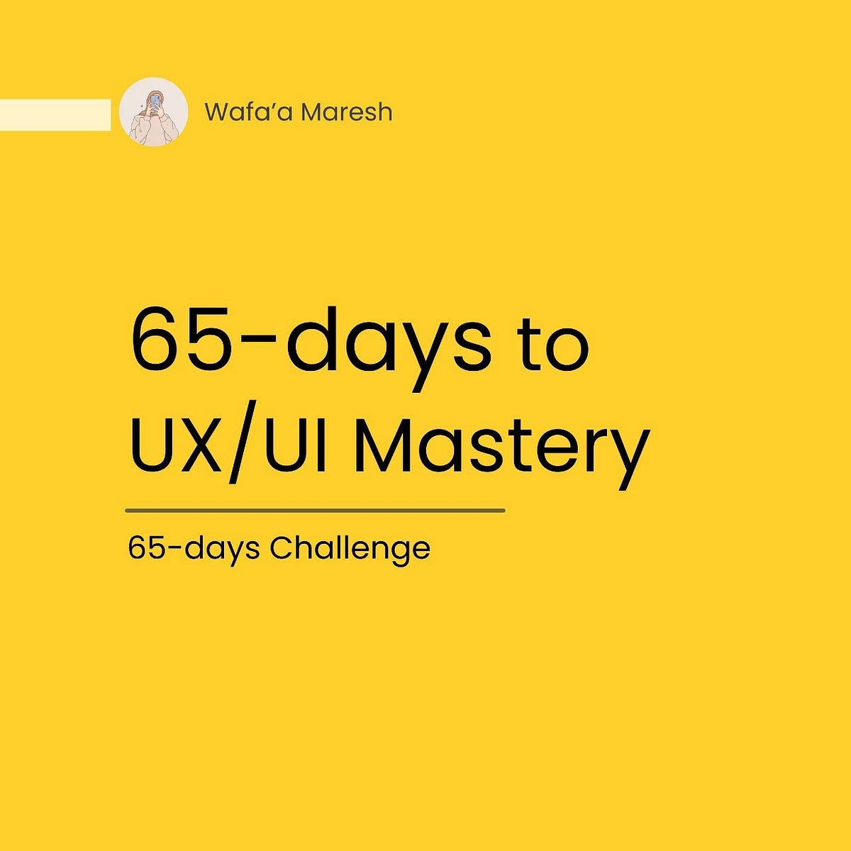 65-days to UX/UI Mastery - Wafaa Maresh - Medium