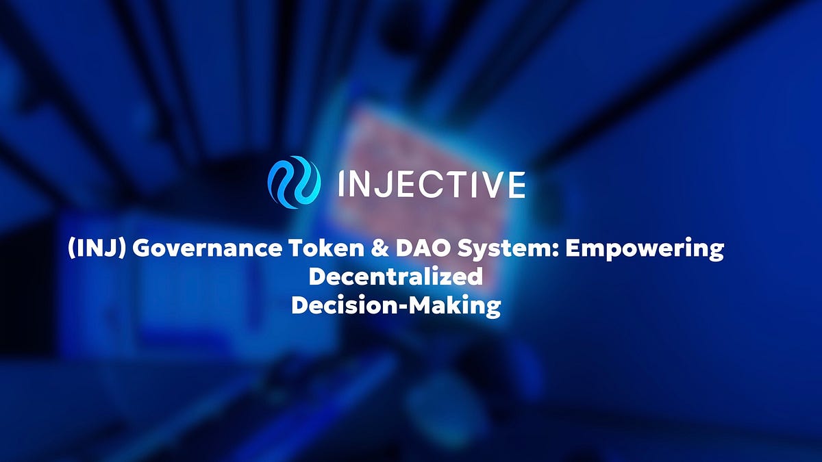 Injective (INJ) Governance Token & DAO System: Empowering Decentralized ...