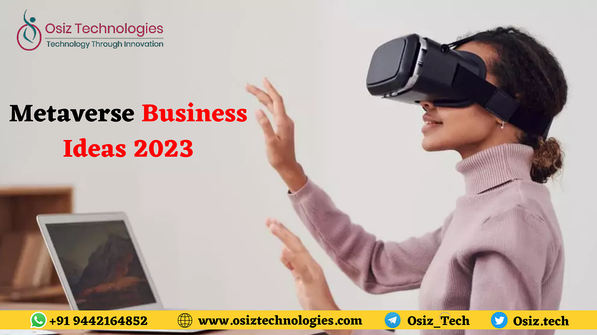Metaverse Business Ideas For 2023 — Osiz | by bajeela aluin | Medium