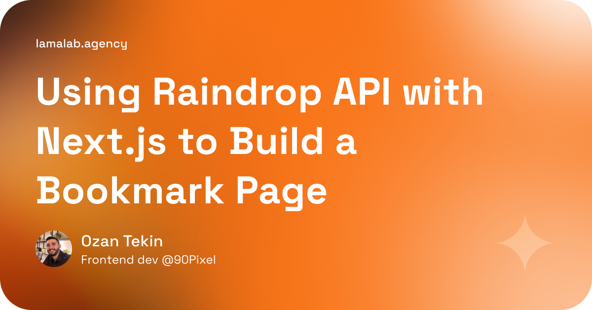 Using Raindrop API with Next.js to Build a Bookmark Page | by Ozan Tekin | lamalab | May, 2024 ...