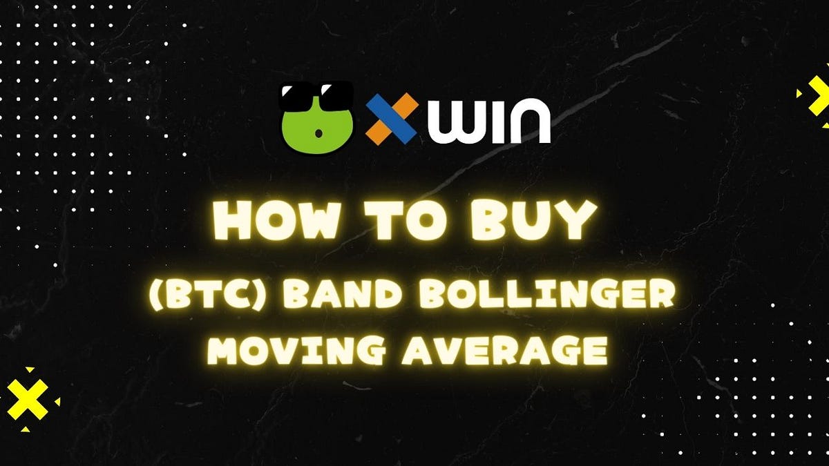 How to buy (BTC) Band Bollinger Moving Average | by xWIN.Finance | Medium