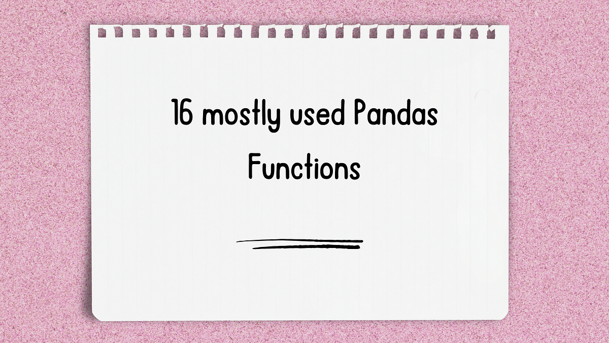 16 mostly used Pandas functions. 1. pd.read_csv() — read a csv file ...