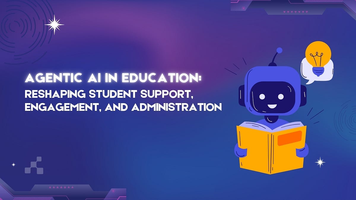 Agentic AI in Education: Reshaping Student Support, Engagement, and Administration | by Nova ...