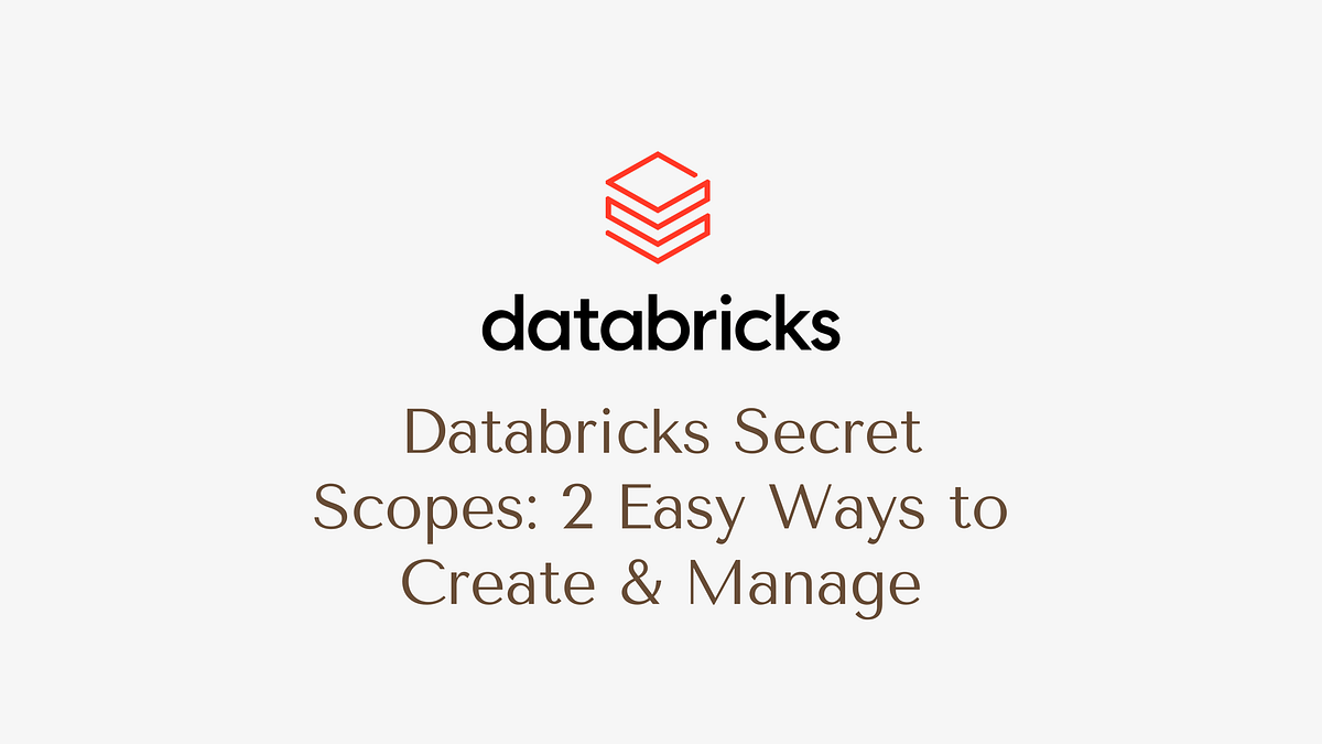 Databricks Secret Scopes: 2 Easy Ways to Create & Manage | Medium