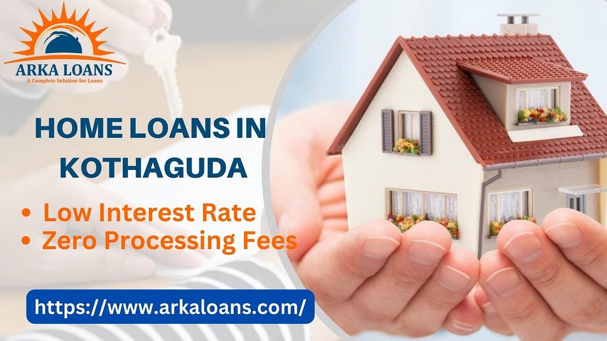 Home Loans in Kothaguda Hyderabad - Arka Loans - Medium