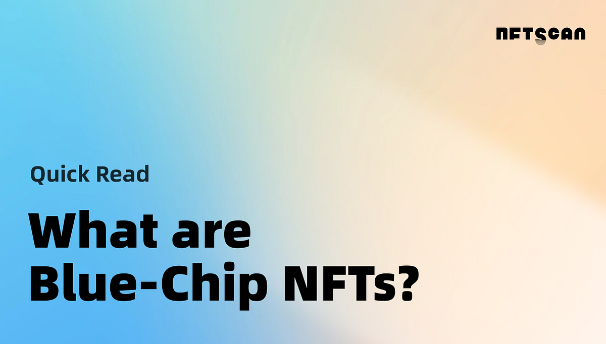 What are Blue-Chip NFTs?. The digital landscape is evolving at an… | by ...