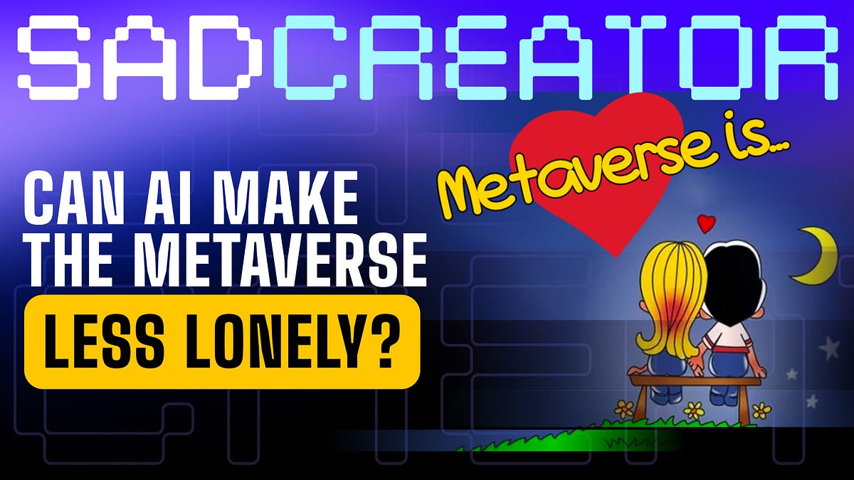 Can AI Make the Metaverse Less Lonely for Adults? | by Sad Creator | Medium