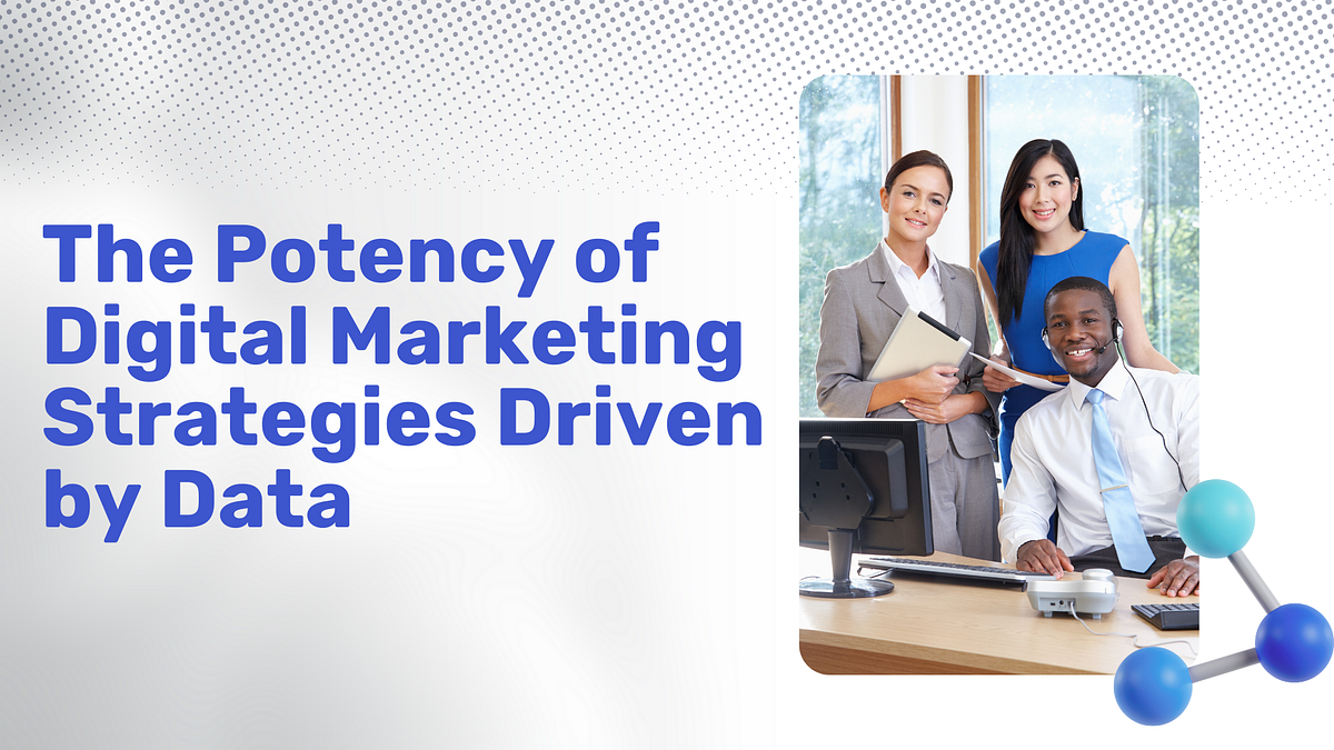 The Potency of Digital Marketing Strategies Driven by Data | by Shubham ...