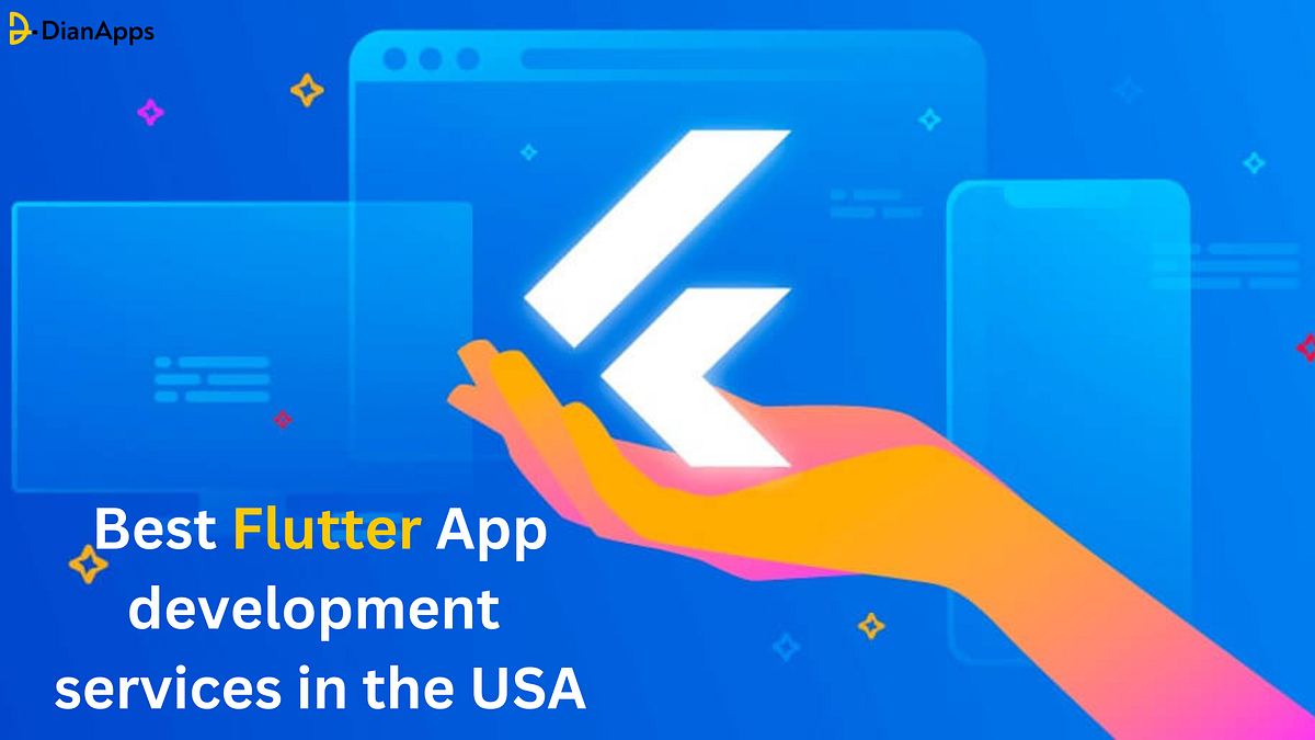 Best Flutter App Development Services in the USA | by DianApps | Medium