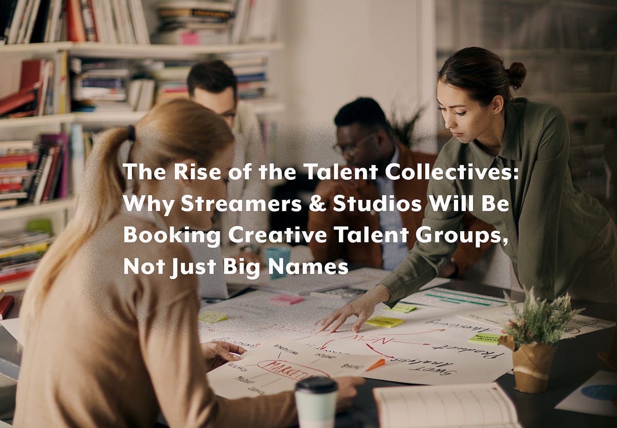 The Rise of the Talent Collectives: Why Streamers & Studios Will Be ...