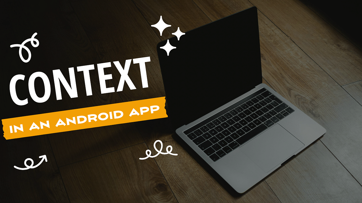Interview Questions: Everything about Context in an Android Application | Medium