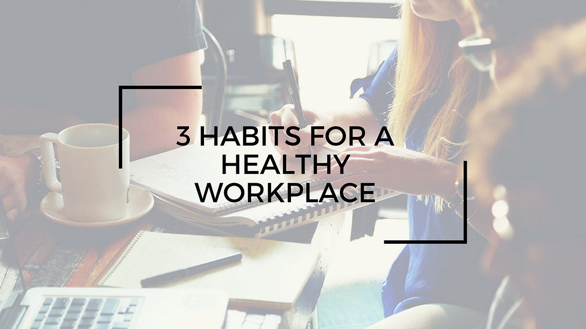 3 Positive Habits for a Healthy Workplace | by Moodica Maven | Moodica ...