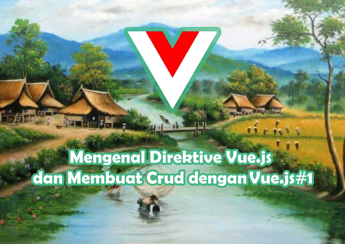 Mengenal Direktive Vue.js dan Membuat Crud dengan Vue.js#1 | by Muhammad Iqbal | Medium