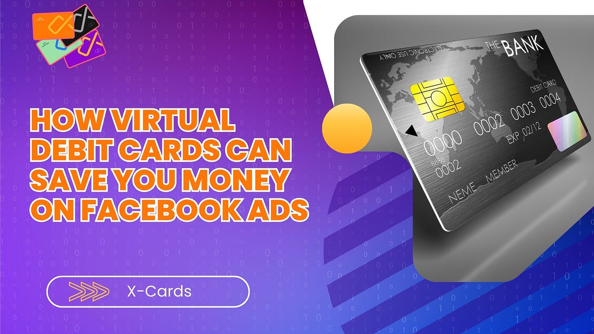 How Virtual Debit Cards Can Save You Money on Facebook Ads | by ...