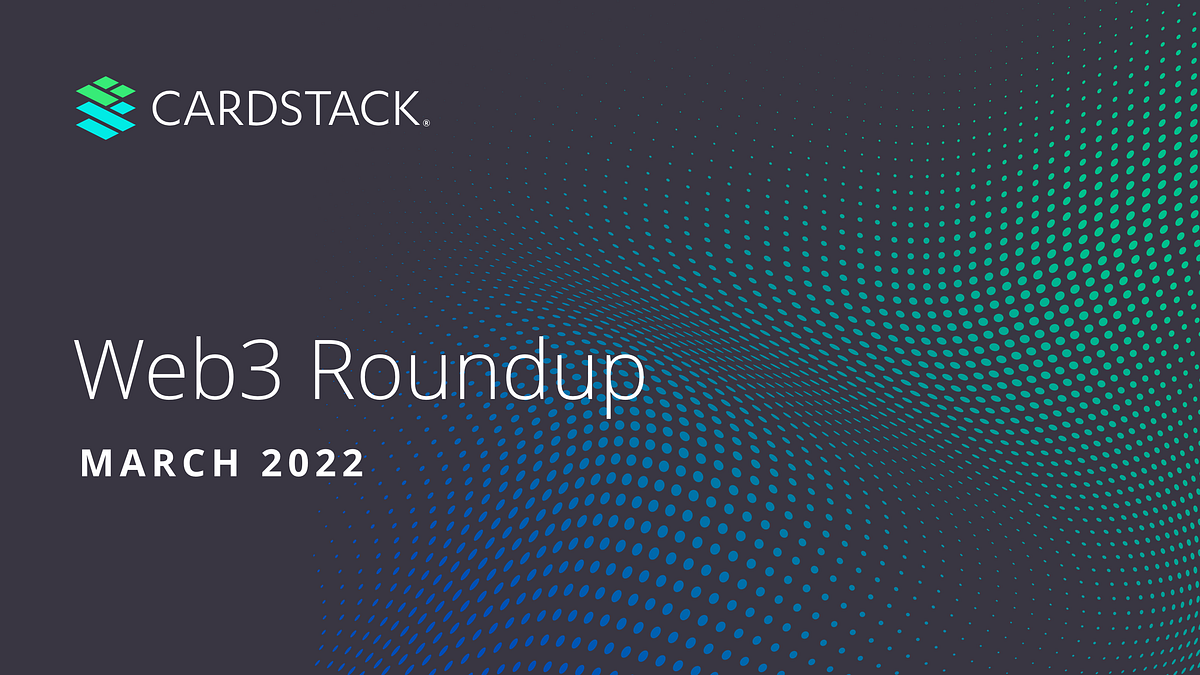 Web3 Roundup. March 2022: Web3 Watch, CARD airdrop &… | by Cardstack ...