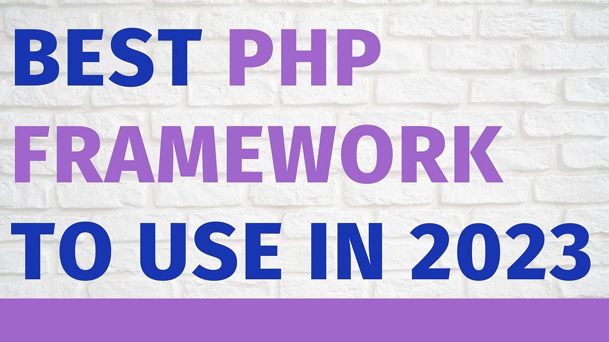 Best PHP Framework to use in 2023 | by jamesv | Jul, 2023 | Medium