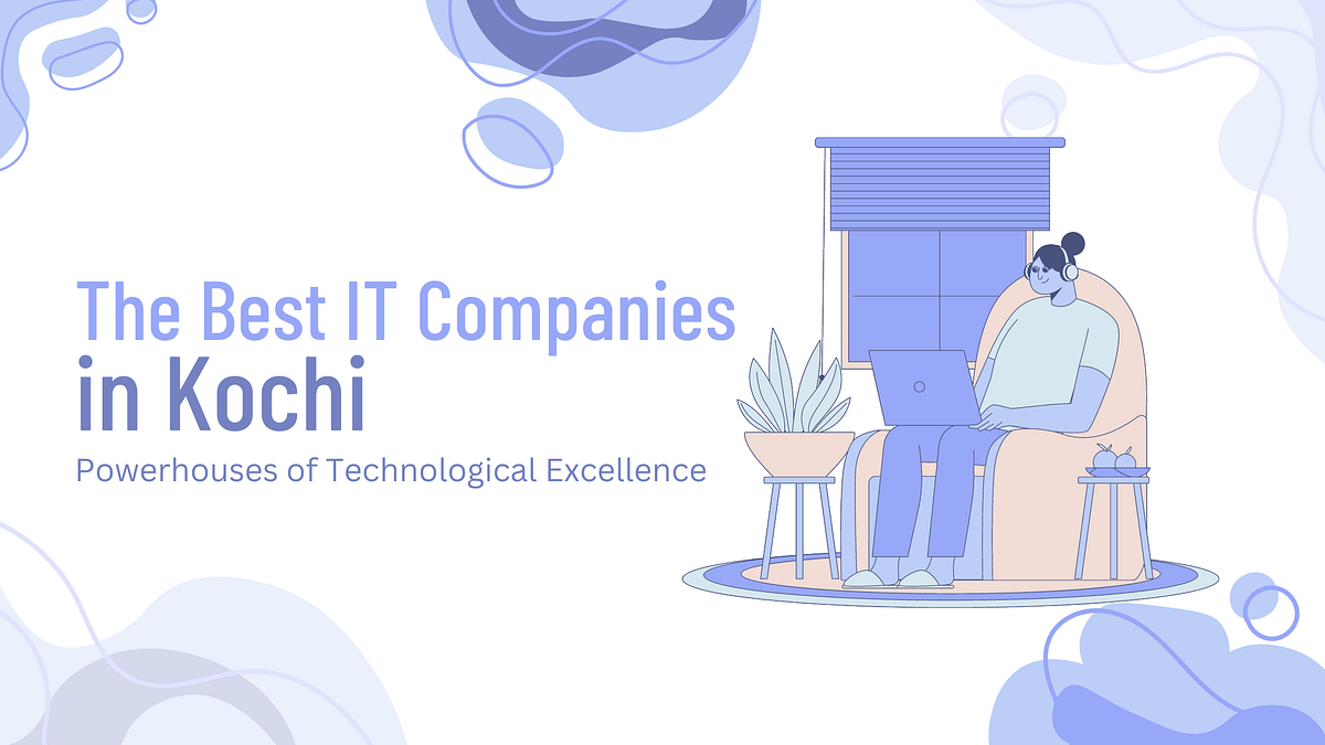 The Best IT Companies In Kochi. Kochi, the bustling city located in the ...