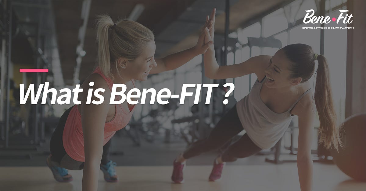 What is Bene-FIT?. Bene-FIT은 모두의 건강을 위한 스포츠 & 피트니스 빅데이터… | by Bene-FIT ...