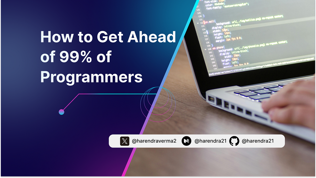 How to Get Ahead of 99% of Programmers | by Harendra | JavaScript in Plain English